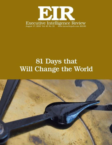 81 Days that Will Change the World: Executive Intelligence Review; Volume 45, Issue 33 - Lyndon ...