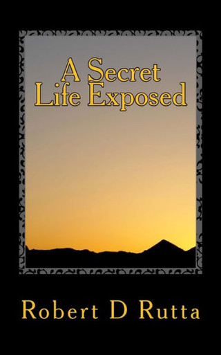 A Secret Life Exposed - Robert D. Rutta - 9781727667370- LibroWorld.com