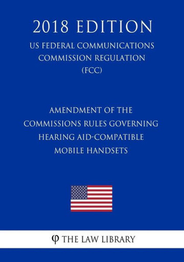 Amendment of the Commissions Rules Governing Hearing Aid-Compatible ...
