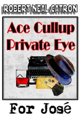 Ace Cullup Private Eye - For Jose - Robert Catron - 9781727776720 ...