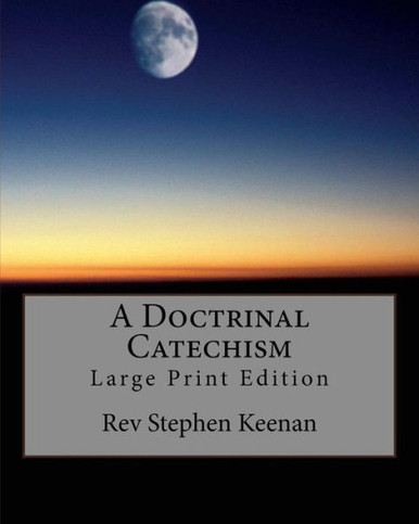 A Doctrinal Catechism: Large Print Edition - Stephen Keenan ...