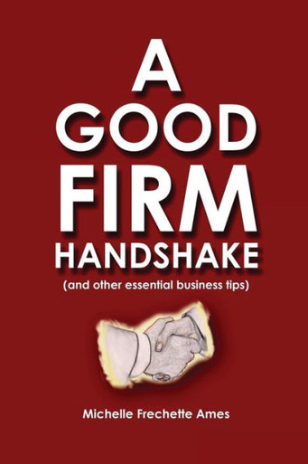 A Good Firm Handshake: (and Other Essential Business Tips) - Michelle ...