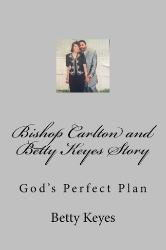 Bishop Carlton and Betty Keyes Story - Betty Keys - 9781986769600 ...