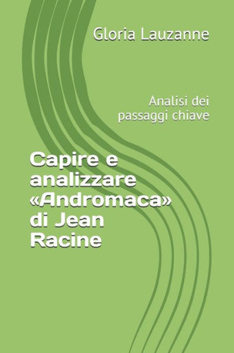 Capire e analizzare «Andromaca» di Jean Racine: Analisi dei passaggi ...