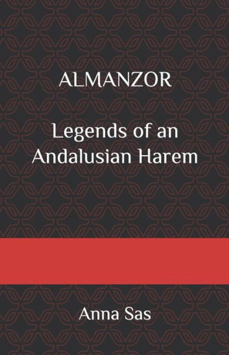ALMANZOR: LEGENDS OF AN ANDALUSIAN HAREM - Anna Sas - 9781731358325 ...