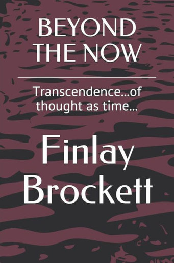 BEYOND THE NOW: Transcendence...of thought as time... (Finlay Brockett ...
