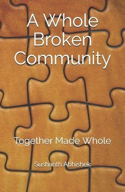 A Whole Broken Community: Together Made Whole - Sushanth Abhishek ...