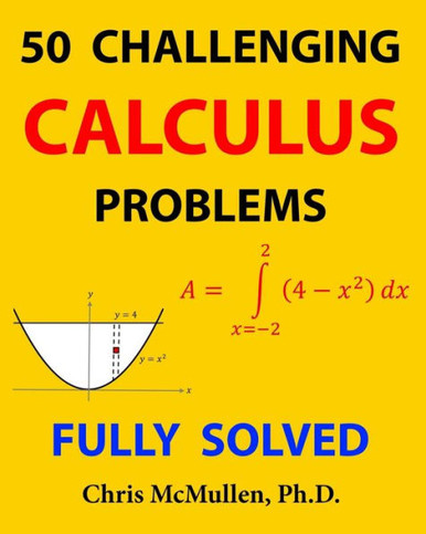 50 Challenging Calculus Problems (Fully Solved) - Chris McMullen ...