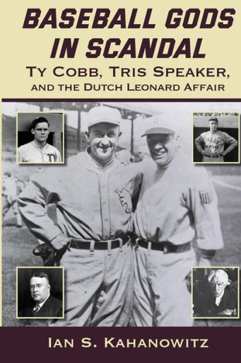 Baseball Gods in Scandal: Ty Cobb, Tris Speaker, and the Dutch Leonard ...
