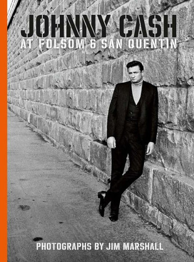 Johnny Cash at Folsom and San Quentin: Photographs by Jim Marshall ...