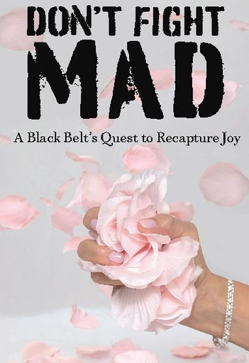 Don't Fight Mad : A Black Belt's Quest to Recapture Joy - Cindy ...