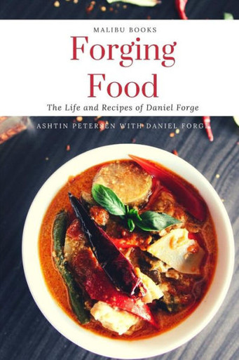 Forging Food: The Life and Recipes of Daniel Forge - Daniel Forge ...