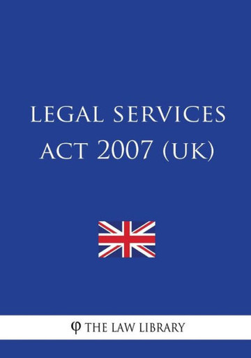 Legal Services Act 2007 (UK) - The Law The Law Library - 9781987542240 ...