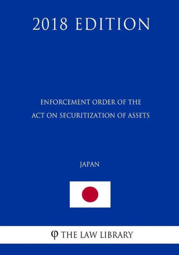 Enforcement Order of the Act on Securitization of Assets (Japan) (2018 ...