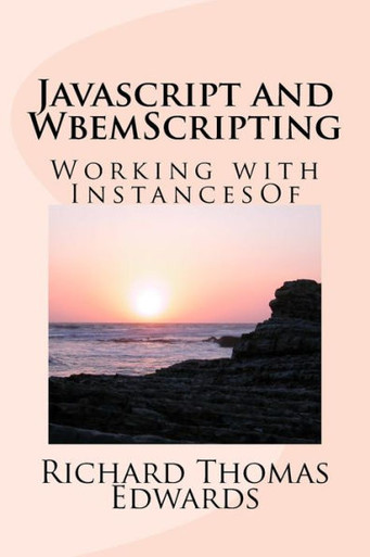 Javascript and WbemScripting: Working with InstancesOf - Richard Edwards - 9781721177103 ...