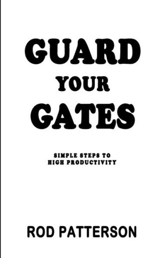Guard Your Gates: The Guard Your Gates Keys to High Productivity - Rod ...