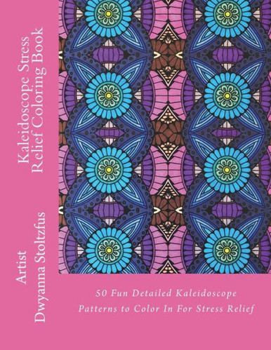 Kaleidoscope Stress Relief Coloring Book: 50 Fun Detailed Kaleidoscope ...