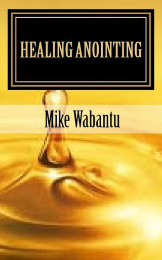 Healing Anointing: Breaking the spirit of infirmities - Mike Wabantu ...
