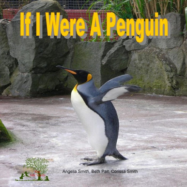 If I Were A Penguin (Bright) - angelia smith, beth pait, corissa smith ...