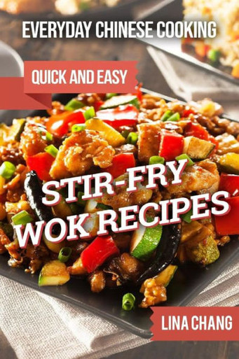 Everyday Chinese Cooking: Quick and Easy Stir-Fry Wok Recipes (Quick ...