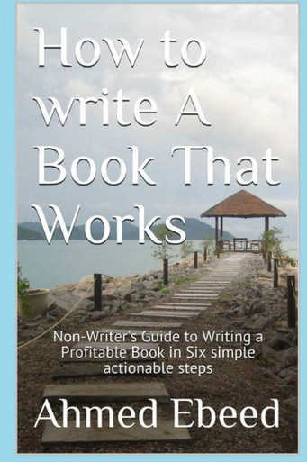 How to Write a book That Works: Non-Writer's Guide to Writing a ...