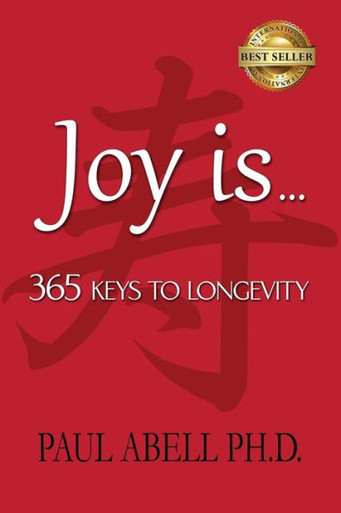 Joy is . . . 365 Keys to Longevity - Paul Abell Ph D - 9781790582754- LibroWorld.com