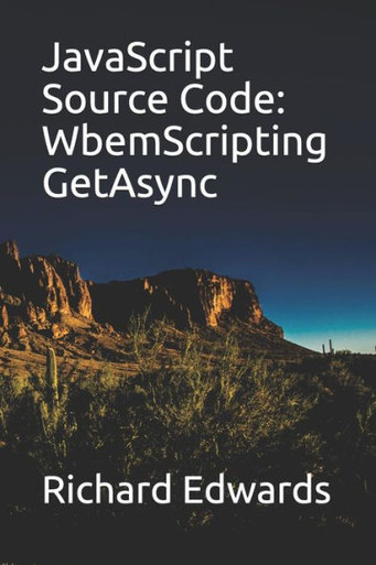 JavaScript Source Code: WbemScripting GetAsync - Richard Edwards - 9781730990649- LibroWorld.com