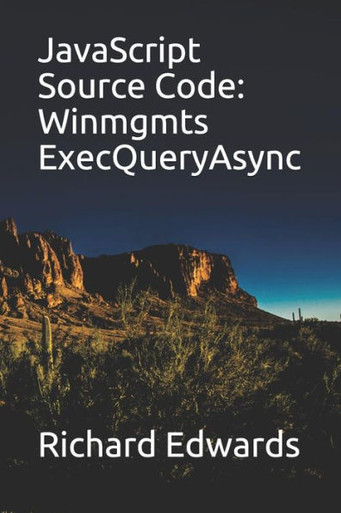 Javascript Source Code Winmgmts Execqueryasync Richard Edwards 9781730994616