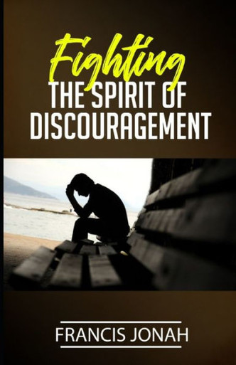Fighting The Spirit of Discouragement - Francis Jonah - 9781687486059 ...