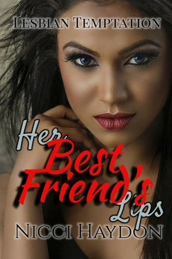Her Best Friend's Lips (Lesbian Temptation) - Nicci Haydon ...