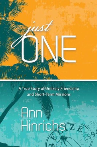 Just One: A True Story of Unlikely Friendship and Short-Term Missions ...