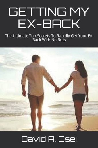 GETTING MY EX-BACK: The Ultimate Top Secrets To Rapidly Get Your Ex ...
