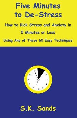 Five Minutes to De-Stress: How to Kick Stress and Anxiety in 5 Minutes ...
