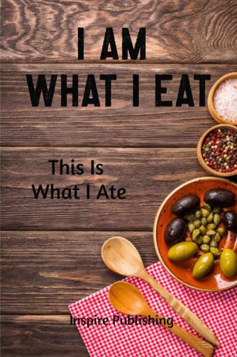 I Am What I Eat: This Is What I Ate - Inspire Publishing ...