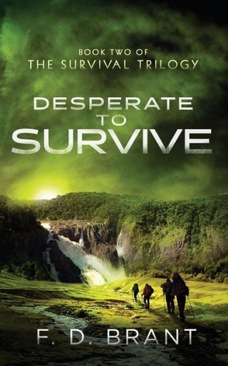 Desperate to Survive: Book Two of the Survival Trilogy - F. D. Brant ...