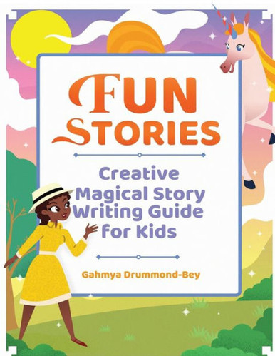 Fun Stories: Creative Magical Story Writing Guide for Kids - Gahmya ...
