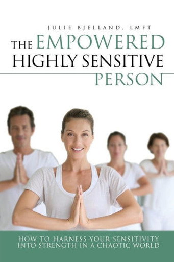 The Empowered Highly Sensitive Person : How To Harness Your Sensitivity Into Strength In A ...