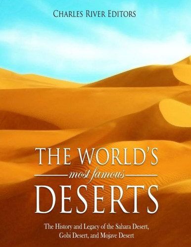 The World'S Most Famous Deserts : The History And Legacy Of The Sahara ...