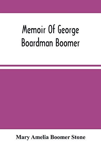 Memoir Of George Boardman Boomer - Mary Amelia Boomer Stone ...