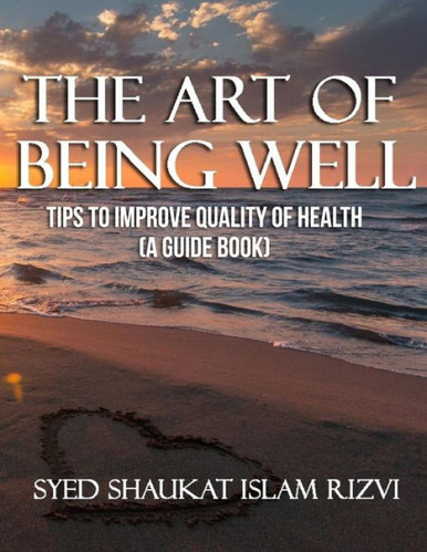 The Art Of Being Well - shaukat rizvi - 9781975782627 - LibroWorld.com