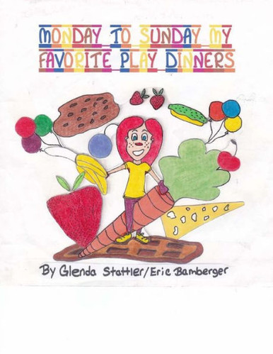 Monday To Sunday My Favorite Play Dinners - Glenda Stattler, Eric ...