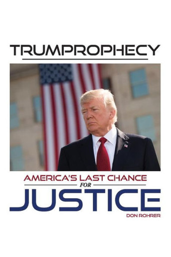Trumprophecy : America'S Last Chance For Justice - Don A. Rohrer ...