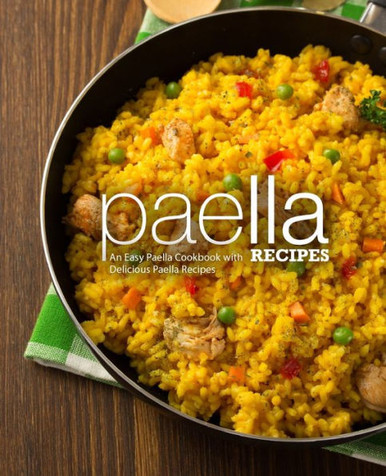 Paella Recipes : An Easy Paella Cookbook With Delicious Paella Recipes ...