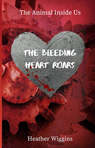 The Bleeding Heart Roars: Book 2 in The Animal Inside Us - Heather ...