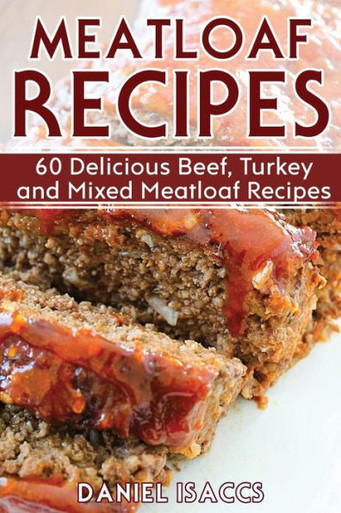 Meatloaf Recipes : Make Delicious Homemade Meatloaf With This Cookbook ...