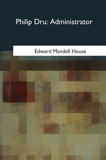 Philip Dru : Administrator - Edward Mandell House - 9781985058484 ...