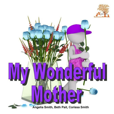 My Wonderful Mother - angelia smith, beth pait, corissa smith ...