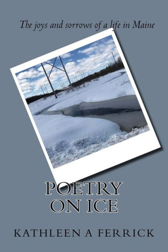 Poetry On Ice : My Years In Maine - Kathleen Ferrick, Kathleen a ...