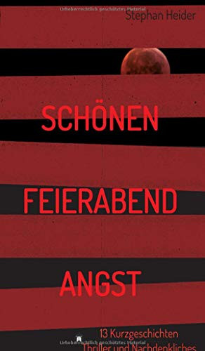 Schönen Feierabend Angst: Kurzgeschichten Thriller und Nachdenkliches ...