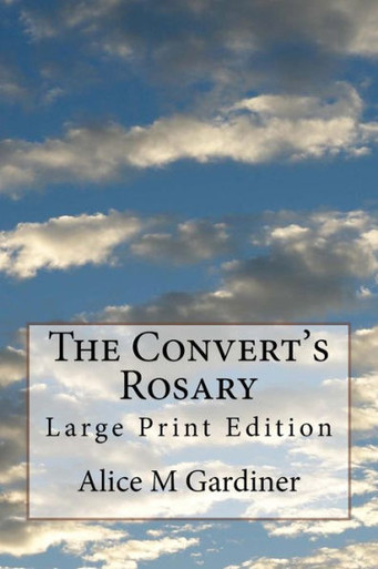 The Convert'S Rosary : Large Print Edition - Alice M. Gardiner ...